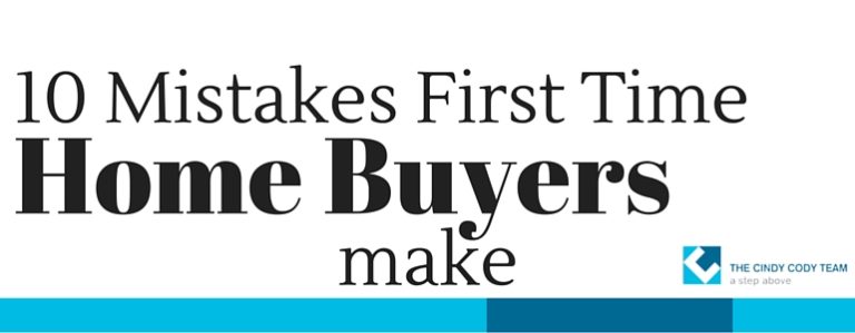 10 Mistakes First Time Home Buyers Make – Cindy Cody